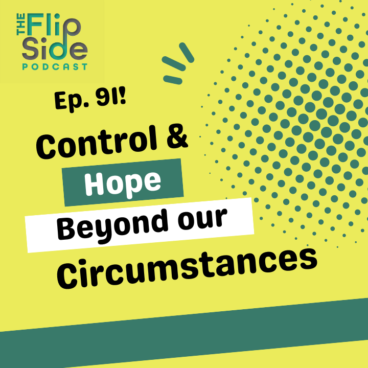 Ep. 91: Control & Hope Beyond Our Circumstances - by Noah Filipiak