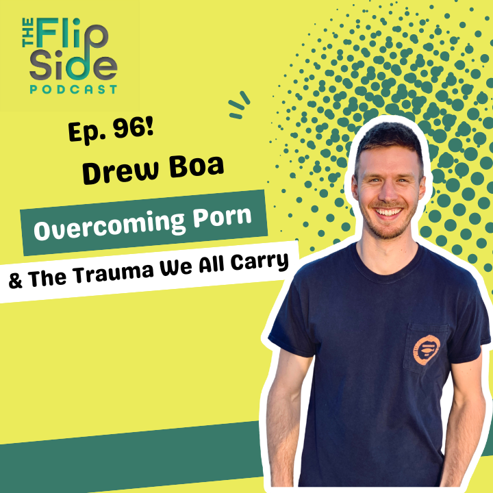 Ep. 96: Drew Boa on Overcoming Porn and the Trauma We All Carry - by ...