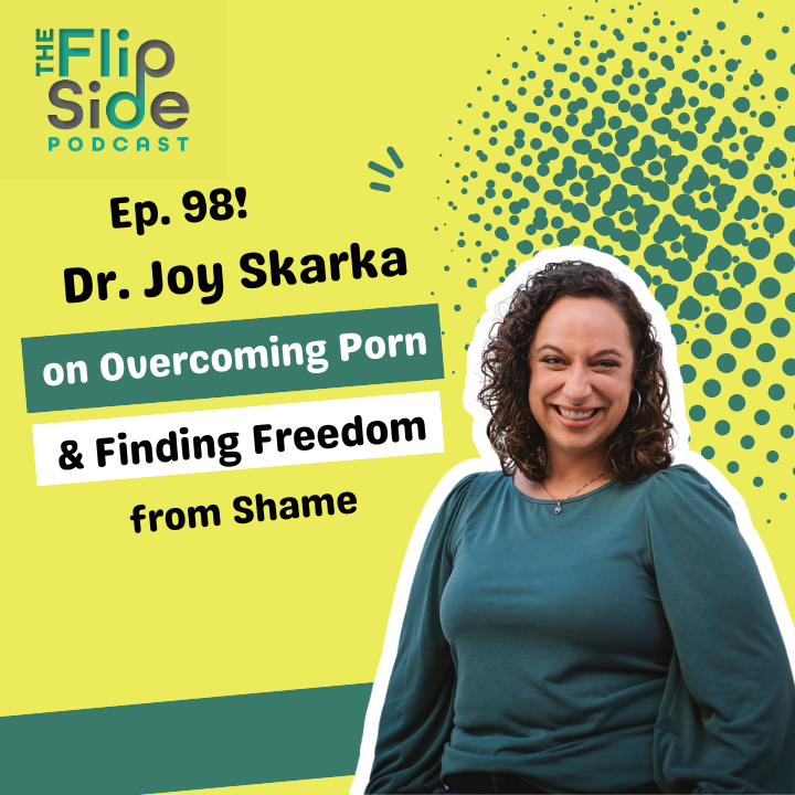 Ep 98 Dr Joy Skarka On Overcoming Porn And Finding Freedom From Shame