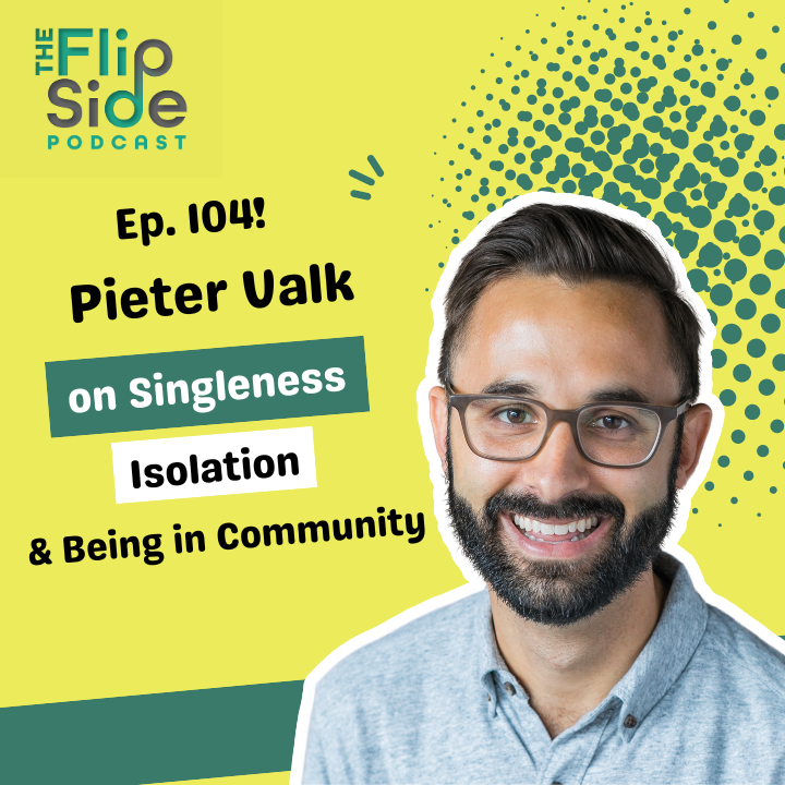 Ep. 104: Pieter Valk on Singleness, Isolation, & Being in Community ...